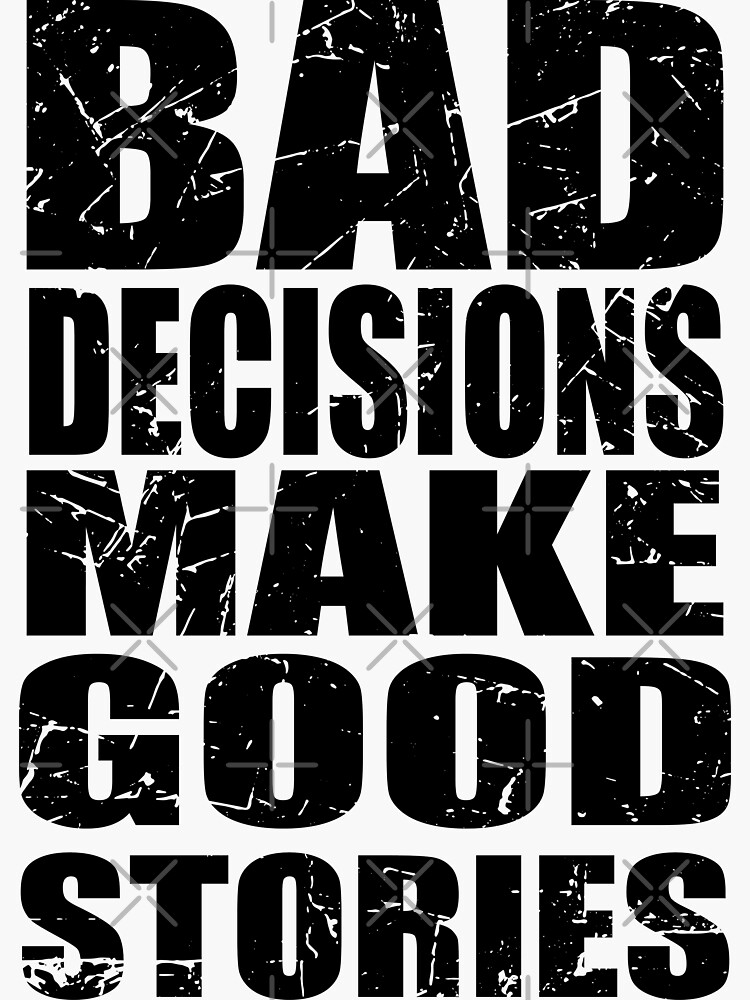 "Bad Decisions Make Good Stories - Funny Quote" Sticker for Sale by ...