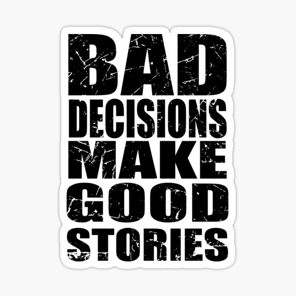 "Bad Decisions Make Good Stories - Funny Quote" Sticker for Sale by ...