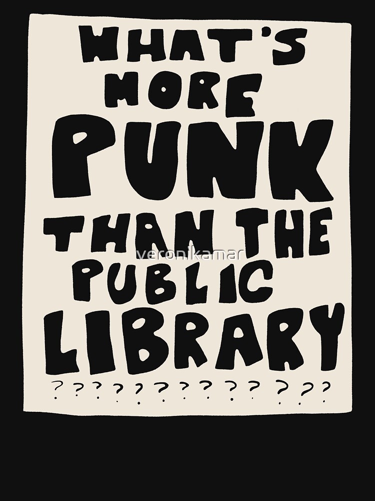 "what's more punk than a public library???" Essential T-Shirt for Sale ...