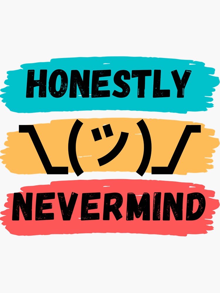 "Honestly Nevermind " Sticker for Sale by PaigeWuckert | Redbubble