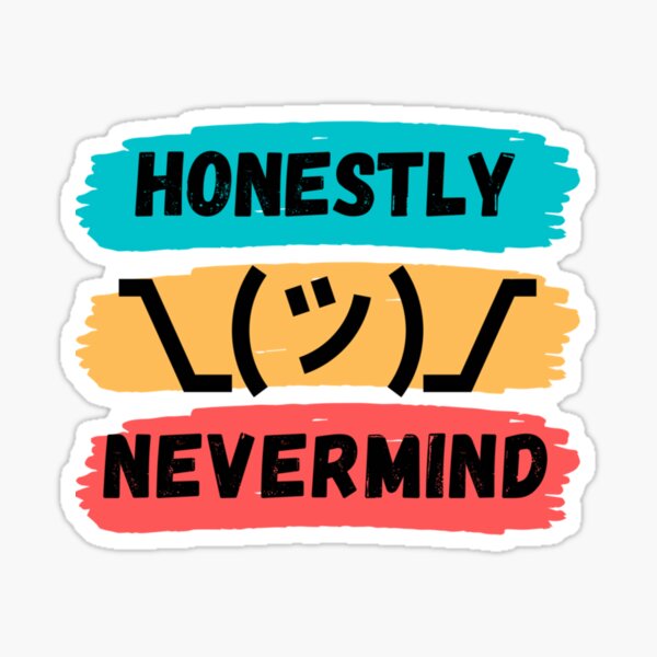 "Honestly Nevermind " Sticker for Sale by PaigeWuckert | Redbubble