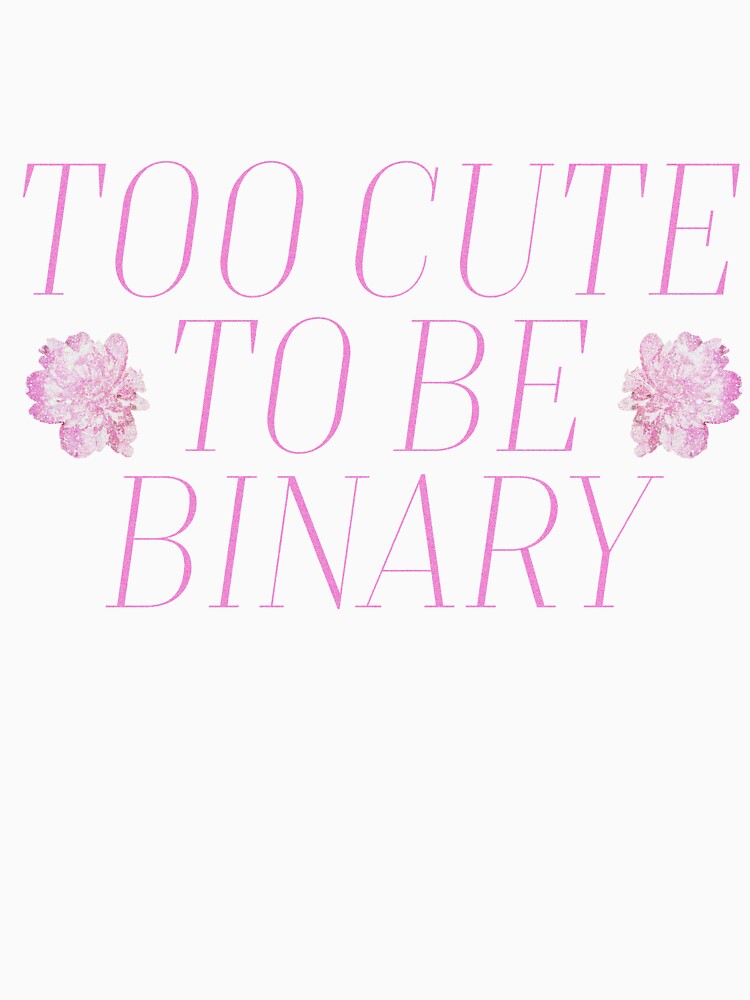 "Too Cute To Be Binary" T-shirt for Sale by transprince | Redbubble ...
