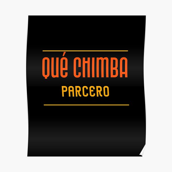 "Que Chimba Parcero" Poster for Sale by Vokka76 | Redbubble