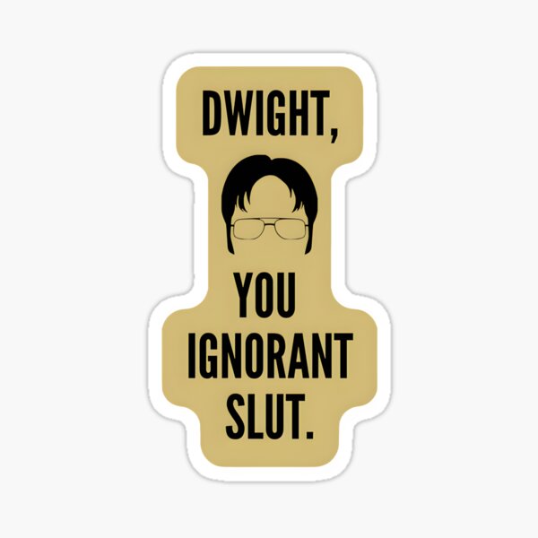 "Dwight, You Ignorant Slut." Sticker for Sale by DunderMifflinUS ...
