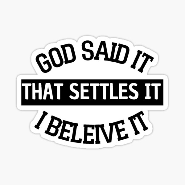 "God Said It, I Believe It, That Settles It" Sticker for Sale by just-T ...