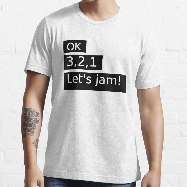 "Ok 3,2,1 Let's jam!" T-shirt for Sale by findingNull | Redbubble ...