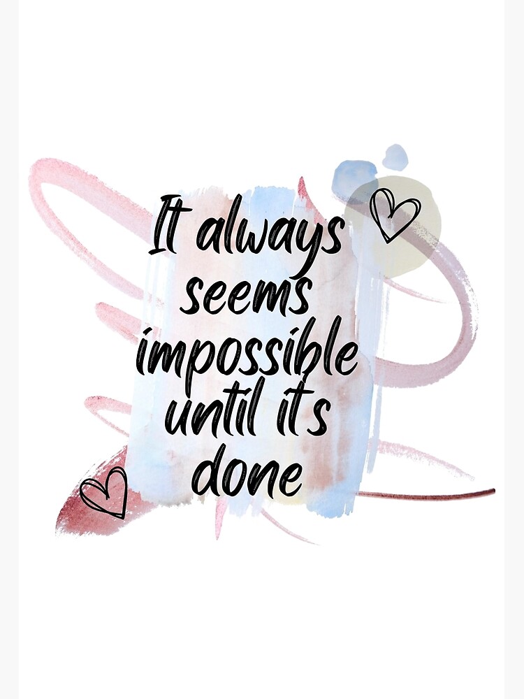 "It Always Seems Impossible Until Its Done Inspirational Motivational ...