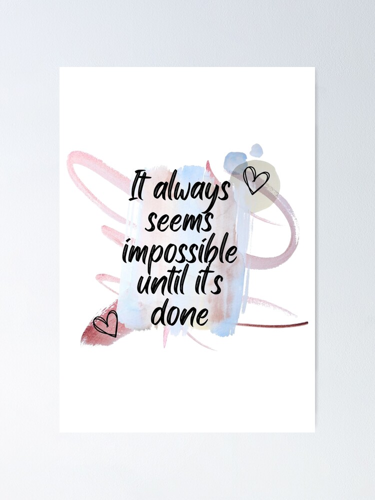 "It Always Seems Impossible Until Its Done Inspirational Motivational ...