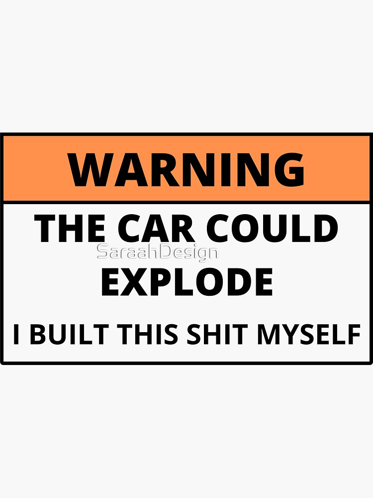 "Warning Car May Explode I Built This Sht Myself funny" Sticker for ...