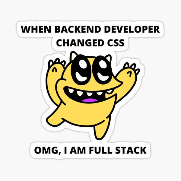 Developer Memes T For Full Stack Developer Css Joke Backend Developer Sticker For Sale By
