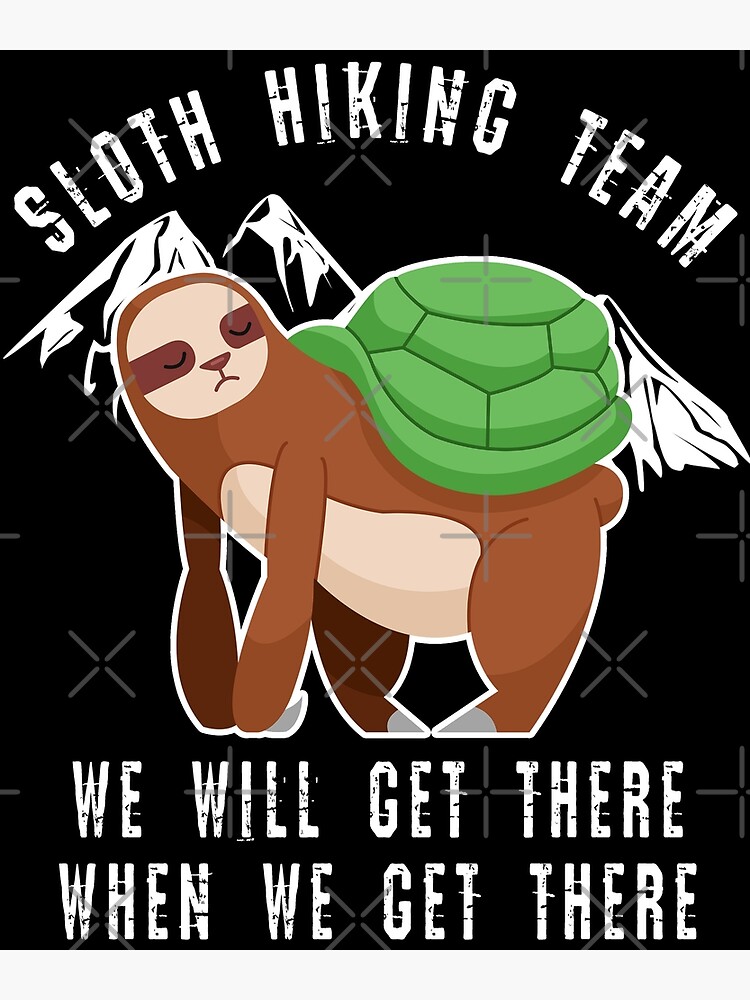 "Sloth Hiking Team We Will Get There When We Get There (This design ...