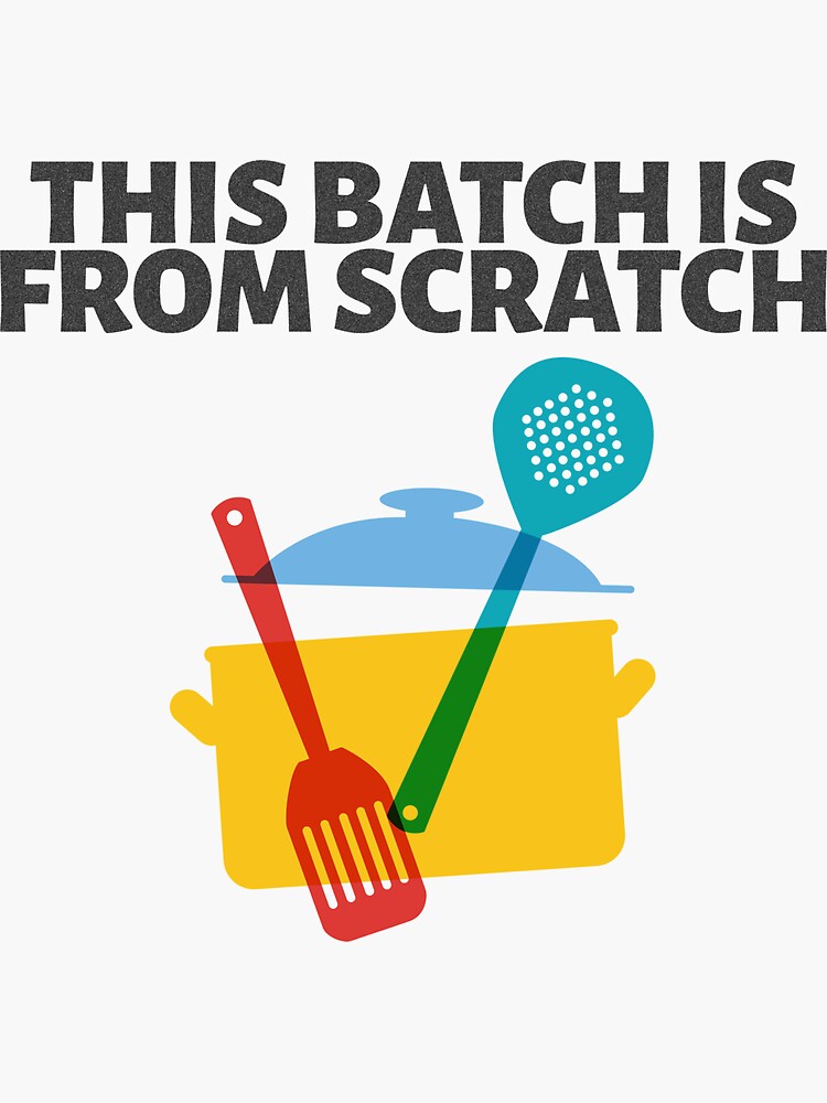 "This Batch is From Scratch" Sticker for Sale by thesalleyhouse | Redbubble