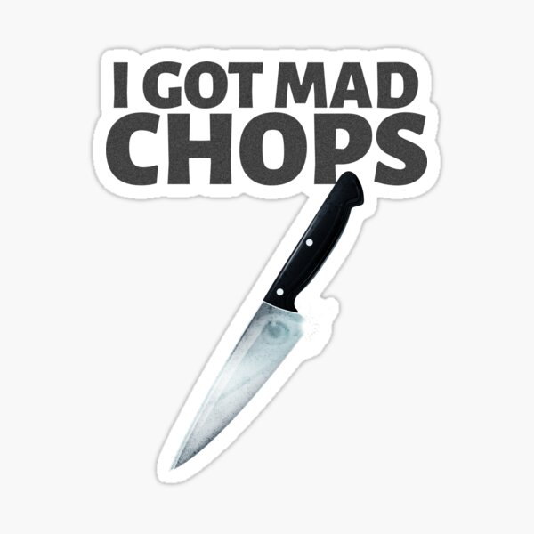 "I Got Mad Chops" Sticker for Sale by thesalleyhouse | Redbubble