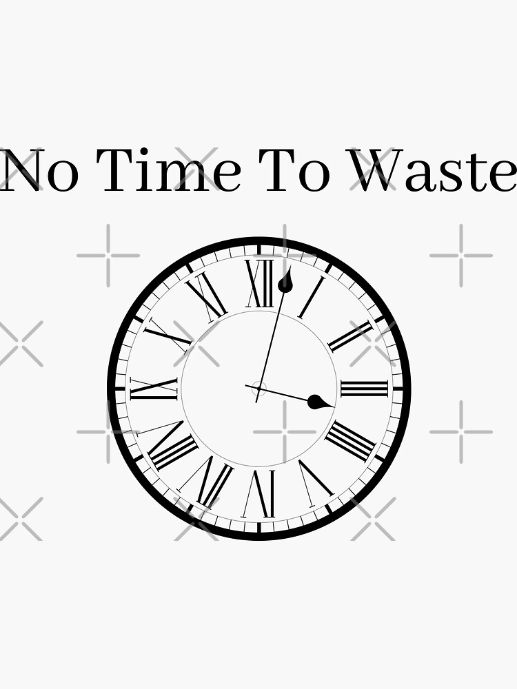 "No Time To Waste Time Clock Black ver." Sticker for Sale by ...