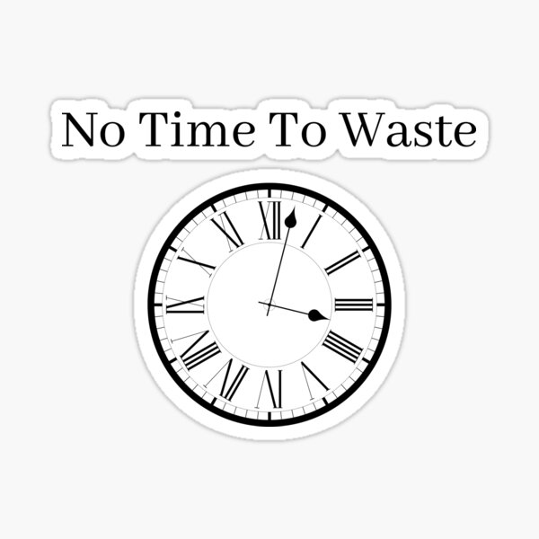 "No Time To Waste Time Clock Black ver." Sticker for Sale by ...