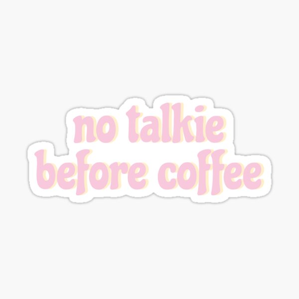 "No Talkie Before Coffee" Sticker for Sale by aLegendOfPixels | Redbubble