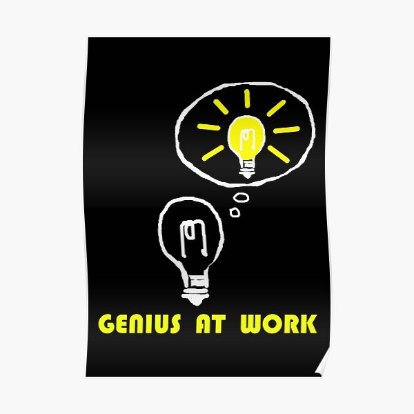 "Genius at work" Poster for Sale by NewSignCreation | Redbubble