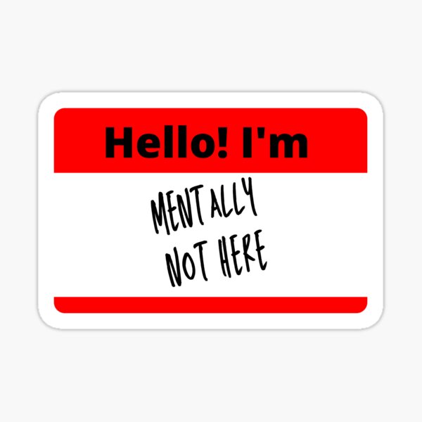 "Hello! I'm Mentally Not Here" Sticker for Sale by Vallagard | Redbubble