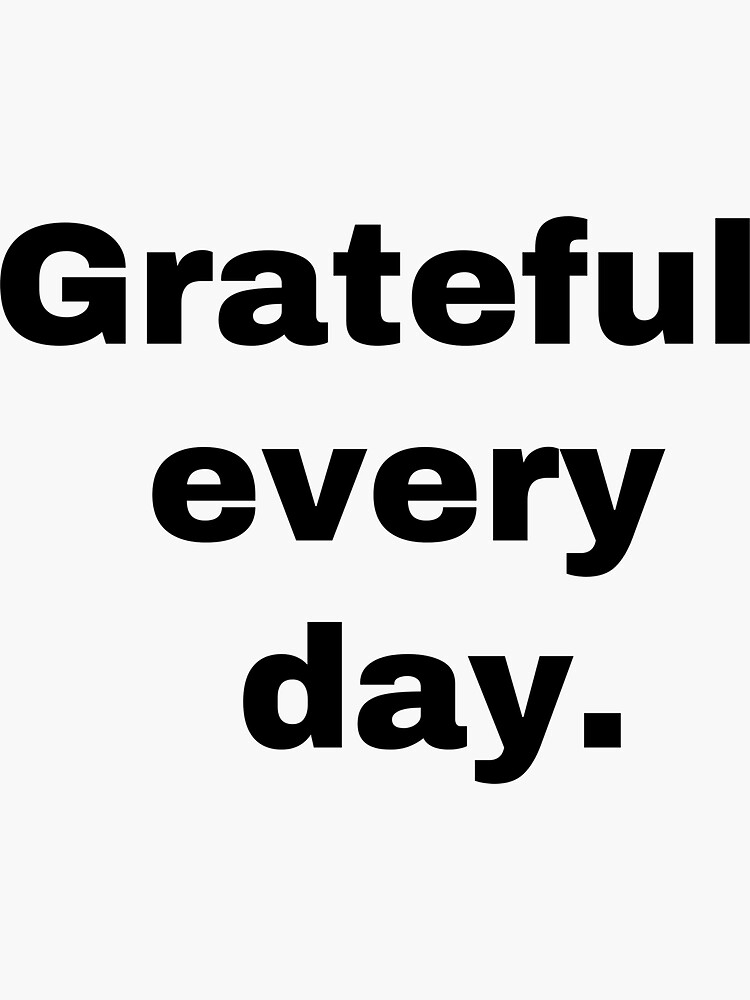 "Grateful every day" Sticker for Sale by StriderDesigns | Redbubble