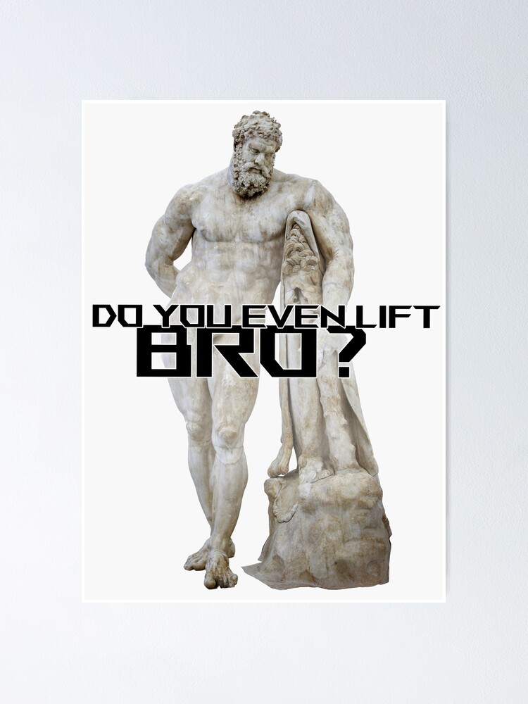 "Do You Even Lift Bro? (Farnese Hercules)" Poster for Sale by ...