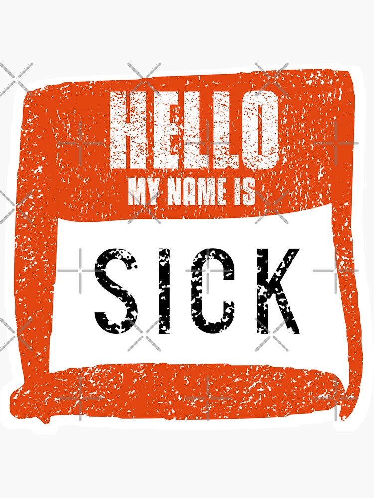"Hello My Name Is Sick Label" Sticker for Sale by vibeno1 | Redbubble