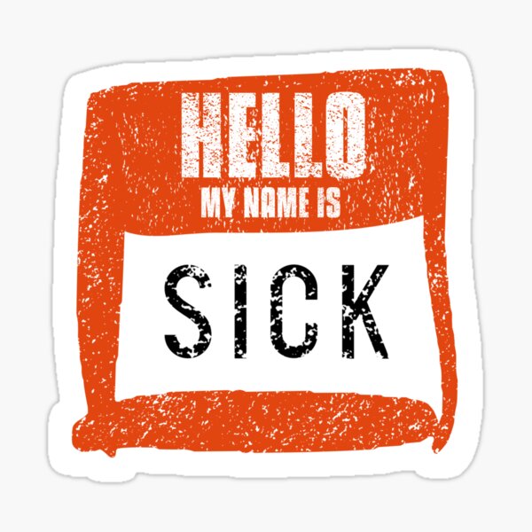 "Hello My Name Is Sick Label" Sticker for Sale by vibeno1 | Redbubble