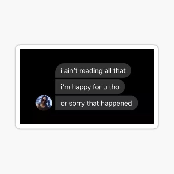 "I ain't reading all that" Sticker for Sale by Katbot | Redbubble