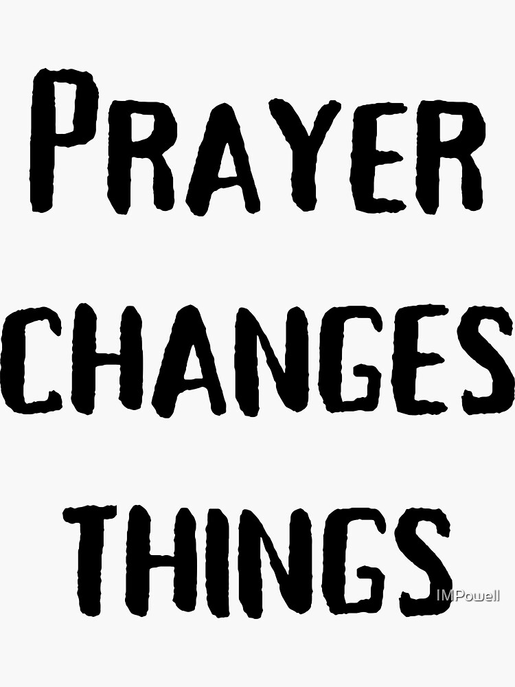 "Prayer Changes Things" Sticker for Sale by IMPowell | Redbubble