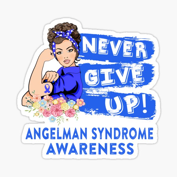 "Angelman Syndrome Warrior - Never Give Up! - Support Angelman Syndrome ...