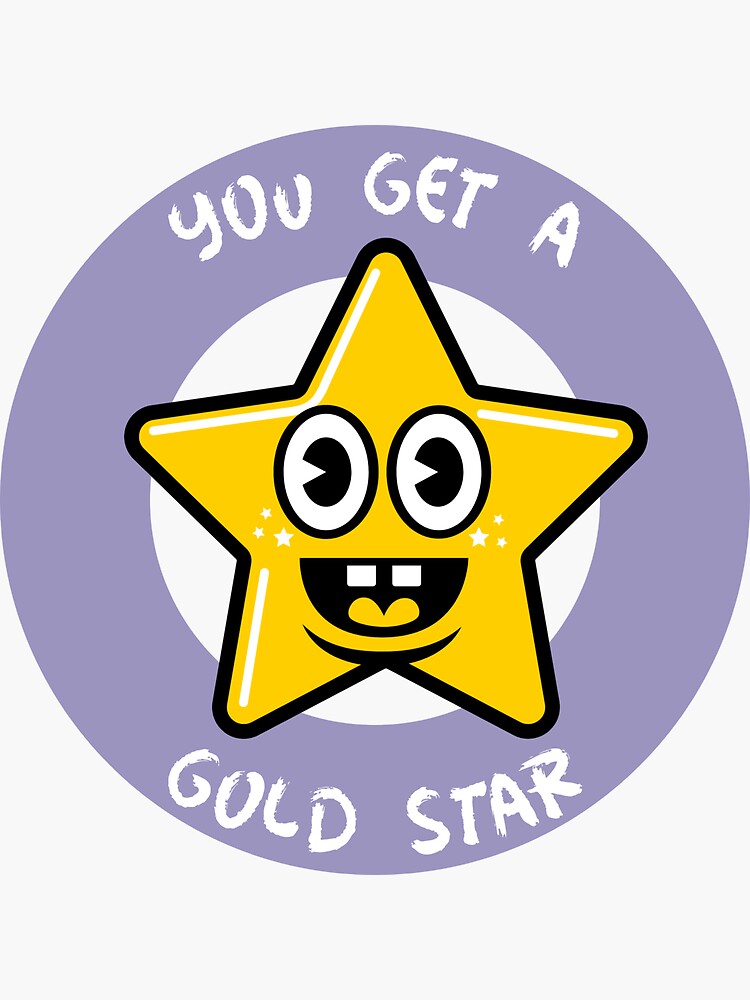 "You Get a Gold Star" Sticker for Sale by UnstoppableShpy | Redbubble