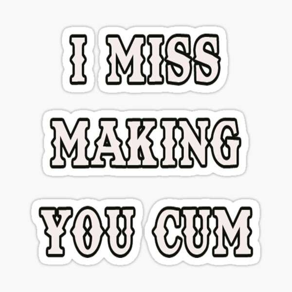 "I Miss Making You Cum" Sticker for Sale by Youceef | Redbubble