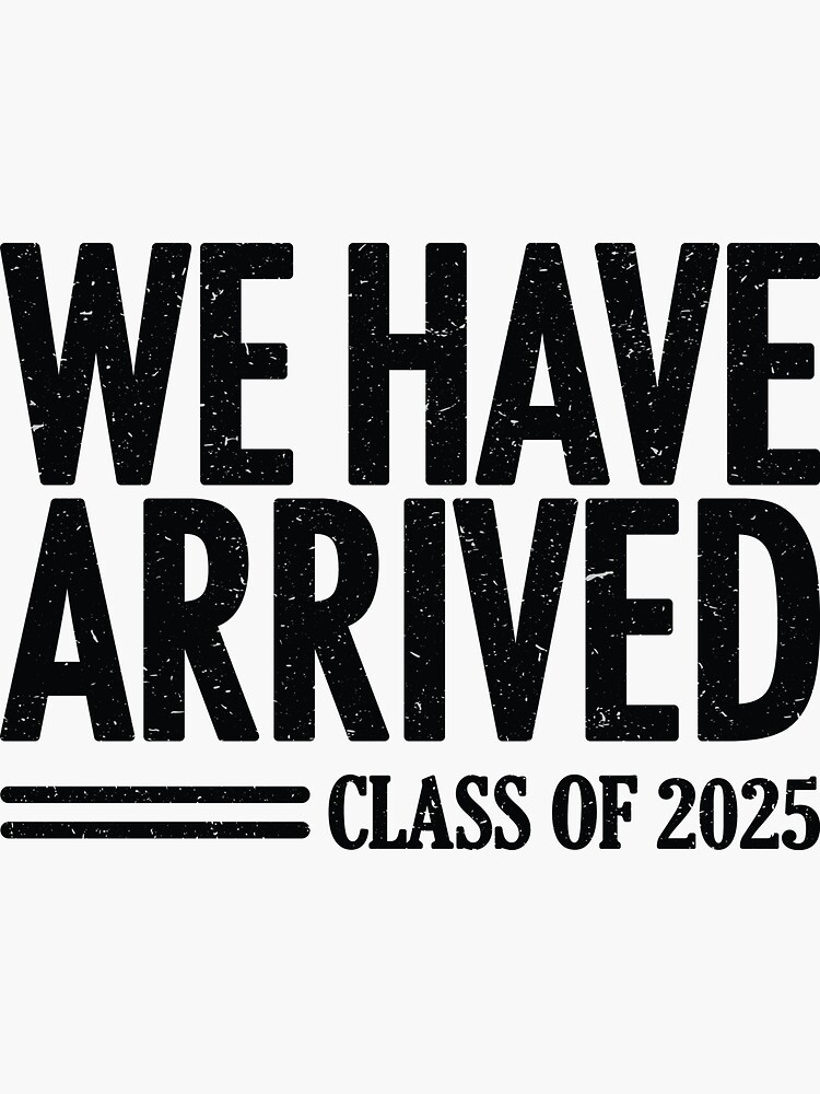 "We Have Arrived - Class Of 2025" Sticker for Sale by Susan Lewis ...