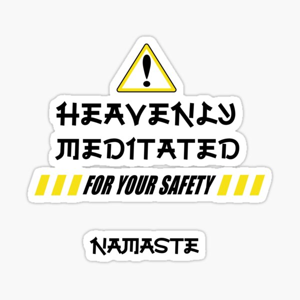 "Heavenly Meditated For Your Safety - Namaste" Sticker for Sale by ...