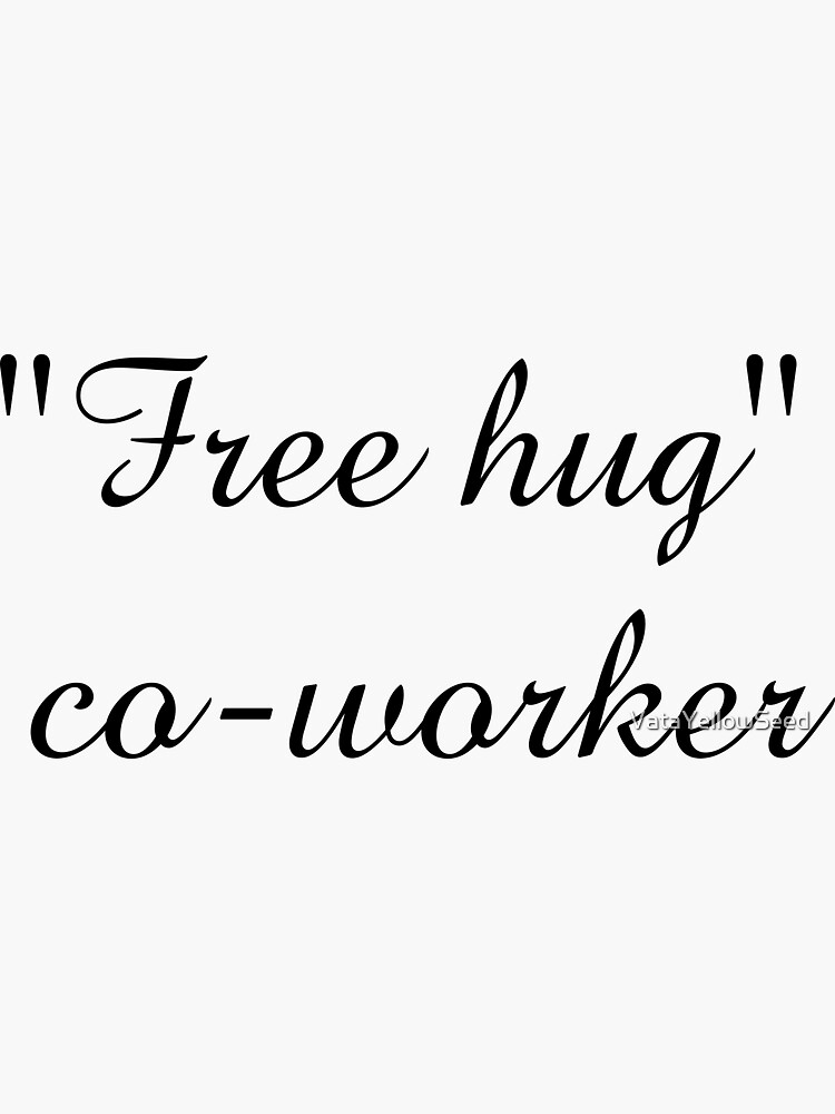 ""Free hug" co-worker" Sticker for Sale by VataYellowSeed | Redbubble