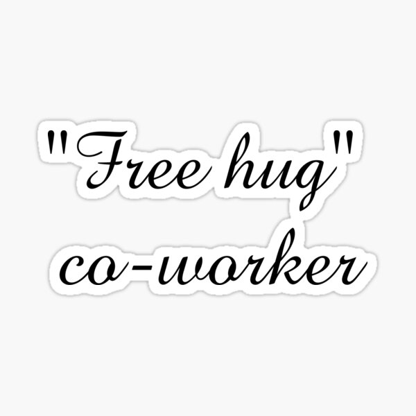 ""Free hug" co-worker" Sticker for Sale by VataYellowSeed | Redbubble