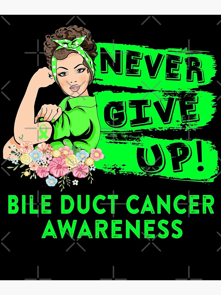 Bile Duct Cancer Warrior Never Give Up Support Bile Duct Cancer Warrior Ts Poster For