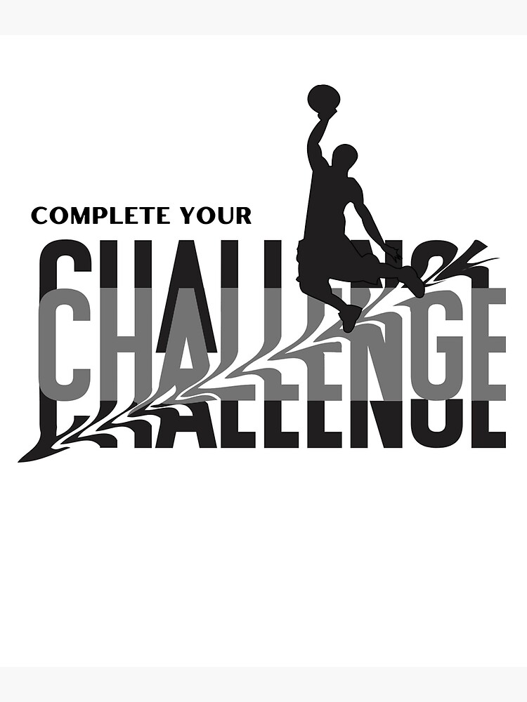 "Complete Your Challenge, Achieve Your Challenge" Poster for Sale by ...