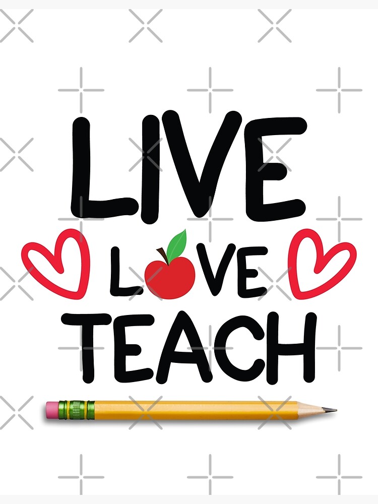 "Live Love Teach, Teacher Appreciation, Back To School" Poster for Sale ...
