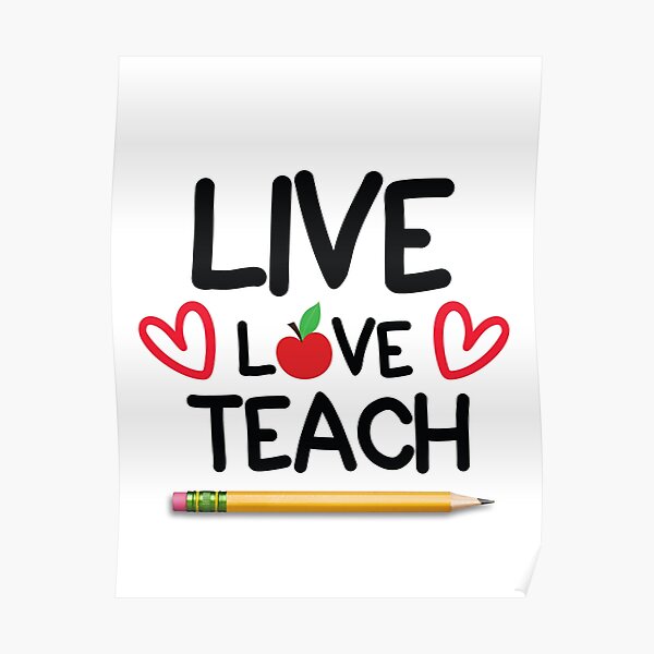 "Live Love Teach, Teacher Appreciation, Back To School" Poster for Sale ...