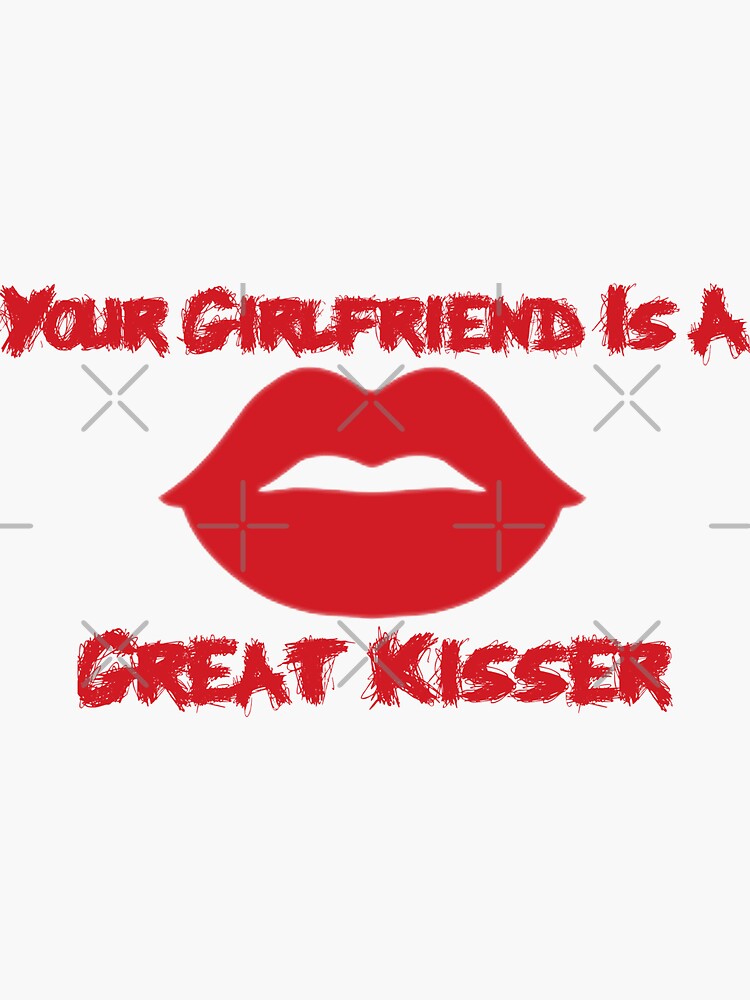 Your Girlfriend Is A Great Kisser Sticker For Sale By Kawai Girl