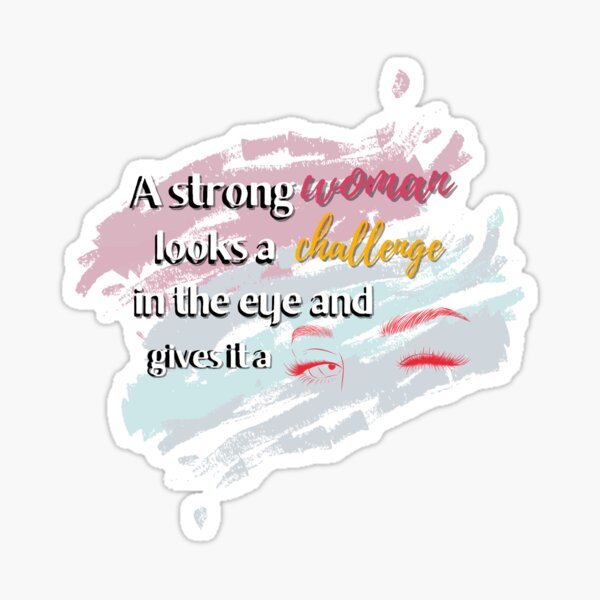 "A strong woman looks a challenge in the eye an gives it a wink. Strong ...