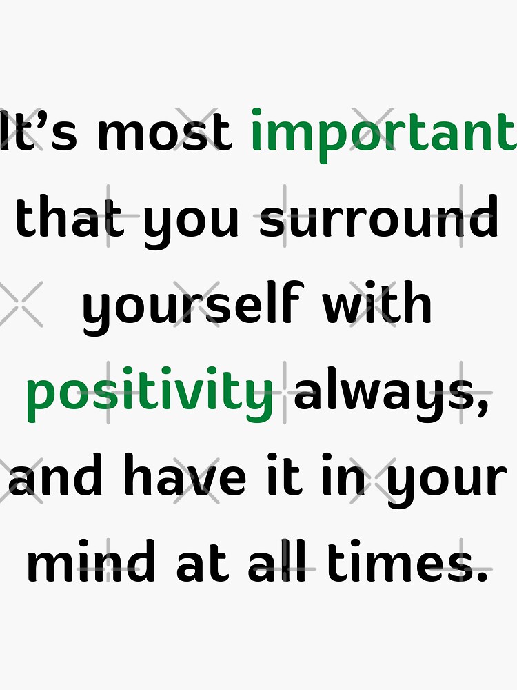 "It’s most important that you surround yourself with positivity always ...