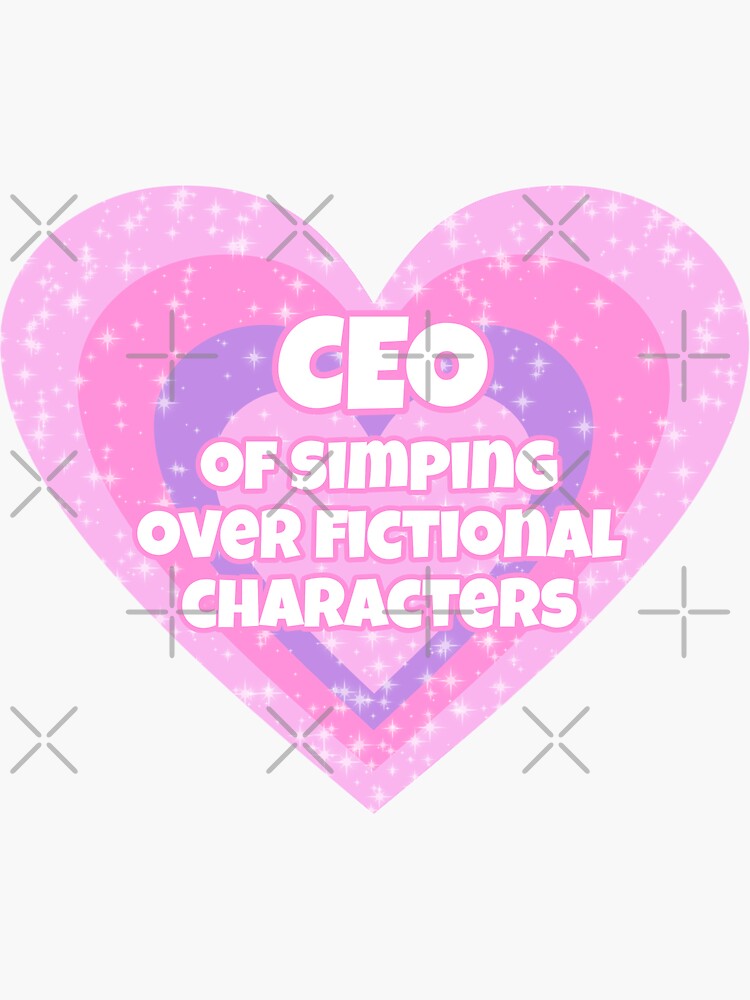 "CEO of simping over fictional characters" Sticker for Sale by ...