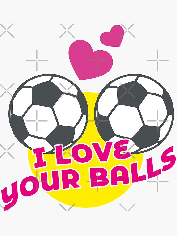 "I love your balls, funny quote for soccer fans, cool pattern with ...