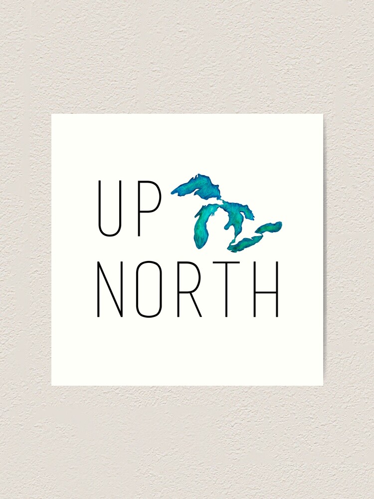 "UP NORTH" Art Print for Sale by GreatLakesLocal | Redbubble