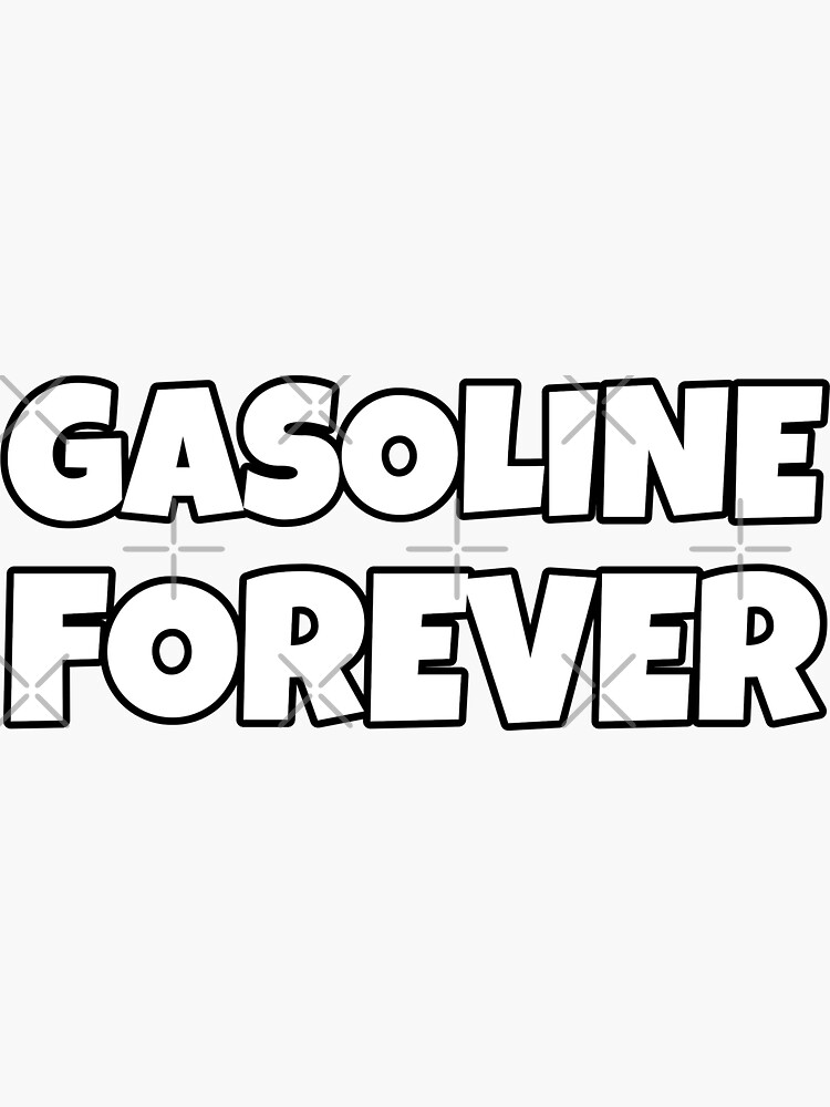 "Gasoline Forever" Sticker for Sale by Denti Kanys ⭐⭐⭐⭐⭐ | Redbubble
