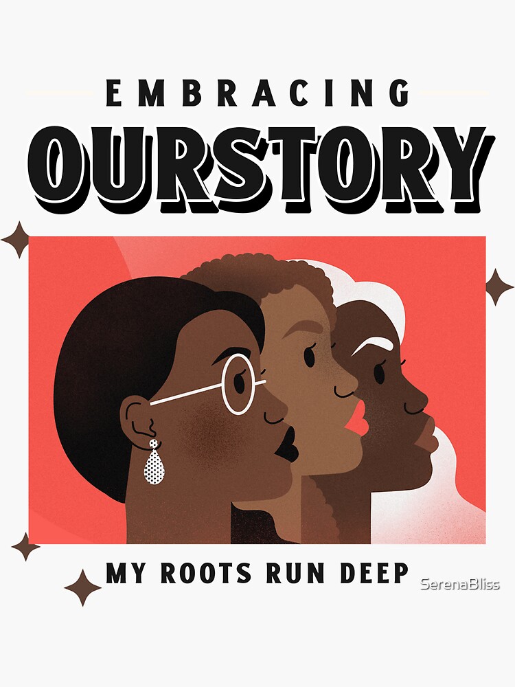 "Embracing Ourstory My Roots Run Deep" Sticker for Sale by SerenaBliss ...