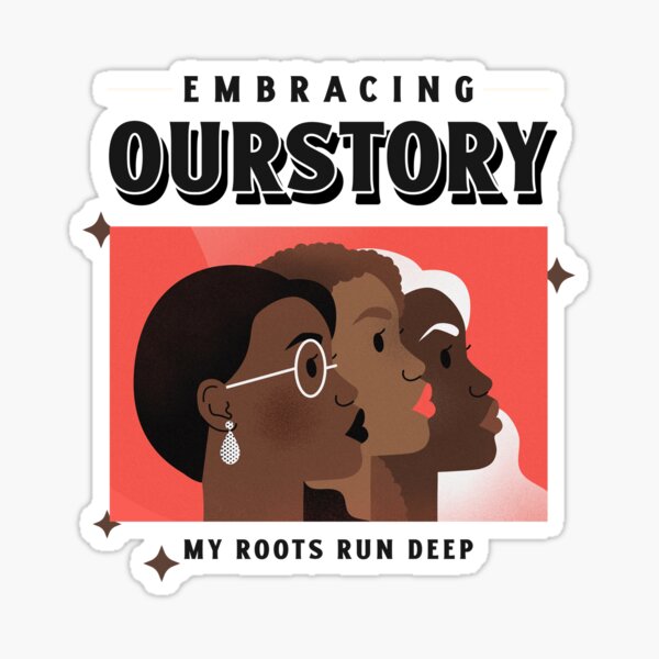 "Embracing Ourstory My Roots Run Deep" Sticker for Sale by SerenaBliss ...