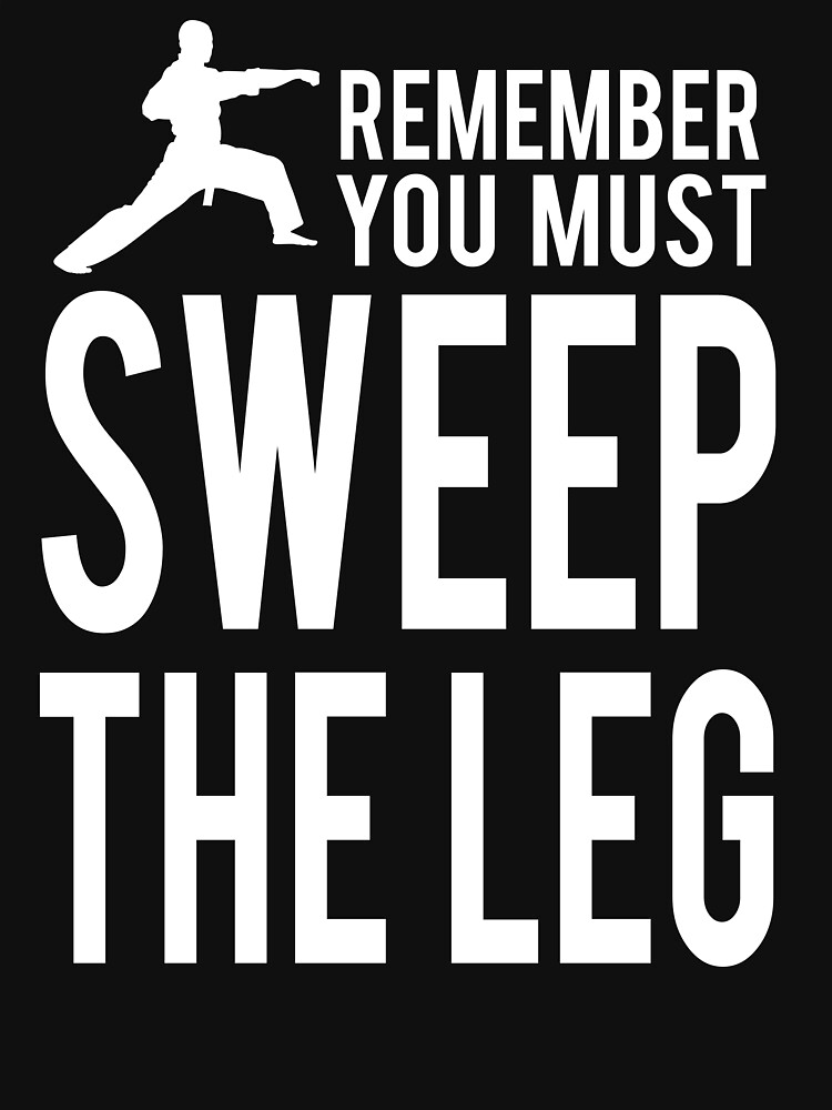 "You Must Sweep the Leg" T-shirt by Cloud9hopper | Redbubble