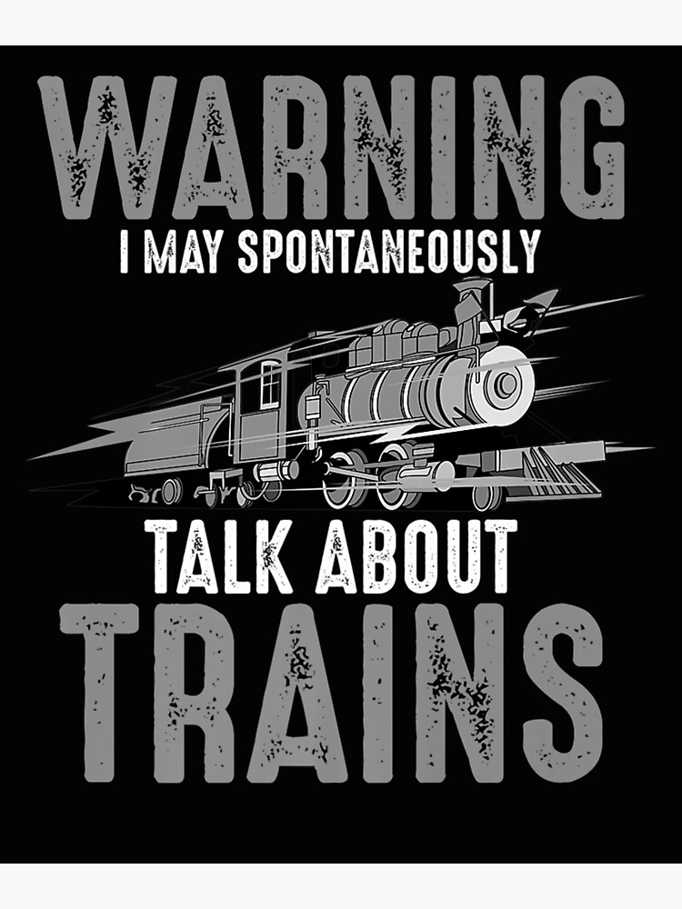 "Cute Warning May Spontaneously Talk About Trains Train lover ...